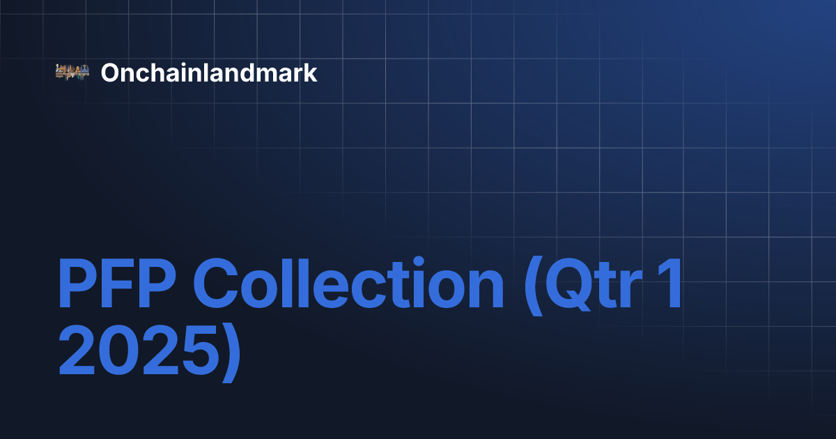 PFP Collection (Qtr 1 2025) | Onchainlandmark